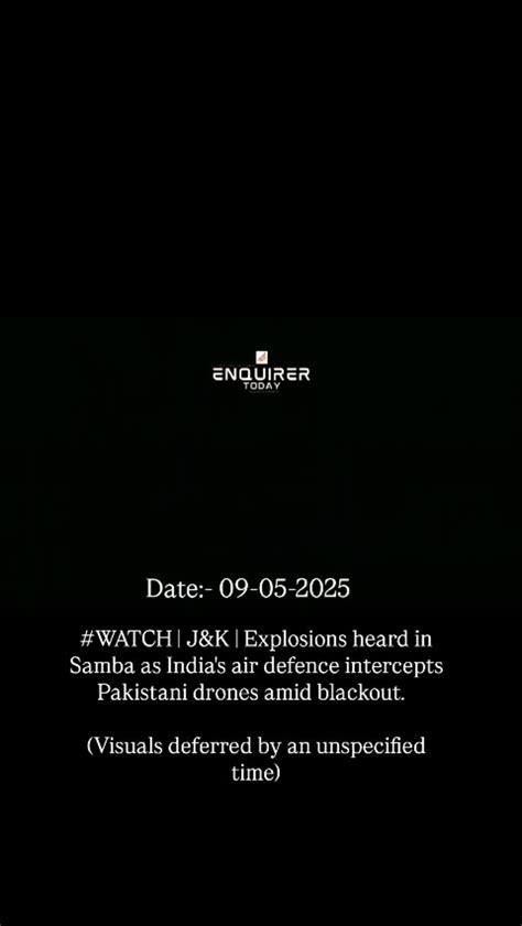 Enquirer Today Watch Jandk Explosions Heard In Samba As Indias