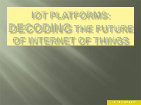 IoT Platforms Decoding The Future Of Internet Of Things IoT Funda