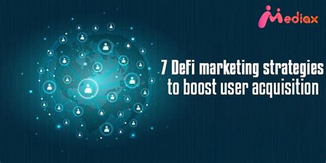 7 Defi Marketing Strategies To Boost User Acquisition Mediax Agency