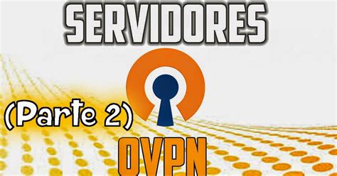 Paginas Para Descargar Servidores Openvpn Ovpn Parte 2 ~ Texis97