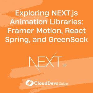 Exploring NEXT Js Animation Libraries Framer Motion React Spring And GreenSock