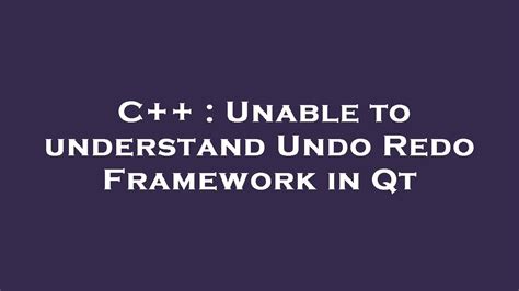 c unable to understand undo redo framework in qt youtube