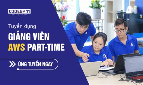 CodeGym Hà Nội Tuyển dụng Giảng viên AWS Part time CodeGym