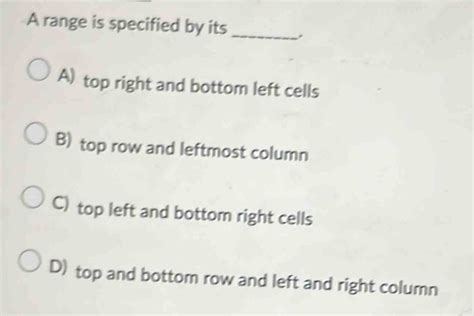 solved a range is specified by its a top right and bottom left cells b top row and