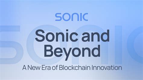 Sonic And Beyond A New Era Of Blockchain Innovation