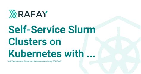 Self Service Slurm Clusters On Kubernetes With Rafay Gpu Paas Rafay