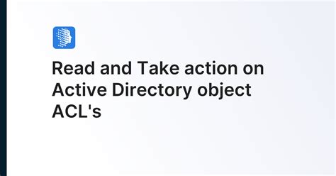 Read And Take Action On Active Directory Object Acls