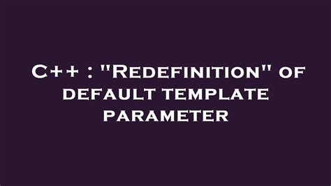 C Redefinition Of Default Template Parameter Youtube