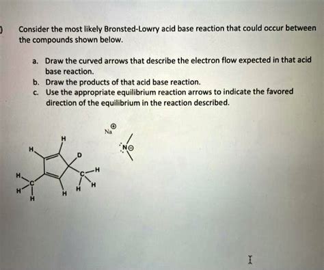 SOLVED: Consider the most likely Bronsted-Lowry acid base reaction that ...