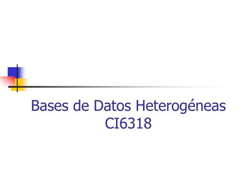 ppt bases de datos heterogéneas ci6318 powerpoint presentation free