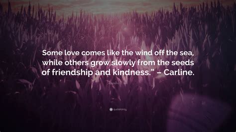Raymond E Feist Quote Some Love Comes Like The Wind Off The Sea While Others Grow Slowly