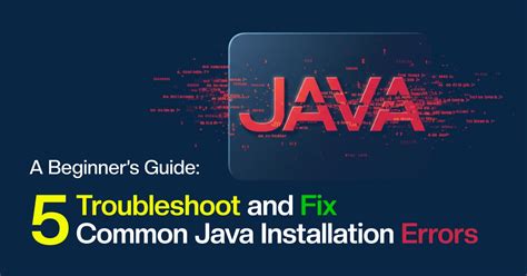 How To Troubleshoot And Fix 5 Common Java Installation Errors A Beginners Guide