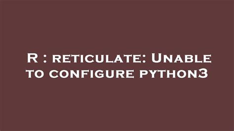 R Reticulate Unable To Configure Python3 Youtube
