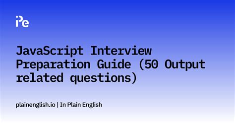 Javascript Interview Preparation Guide 50 Output Related Questions