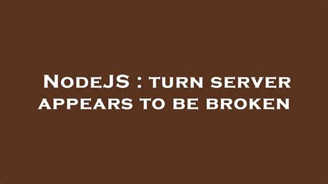 Nodejs Turn Server Appears To Be Broken Youtube