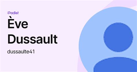 Ève Dussault Dussaulte41 Profile Padlet