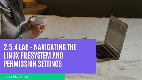 2 5 4 lab navigating the linux filesystem and permission settings