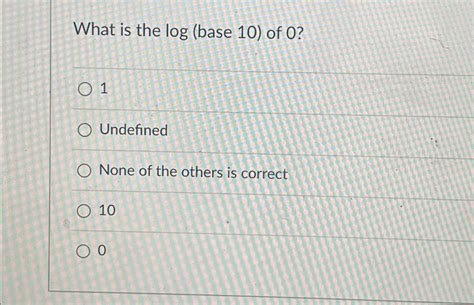 Solved What Is The Log Base Of UndefinedNone Of Chegg
