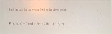 Solved Find the curl for the vector field at the given | Chegg.com