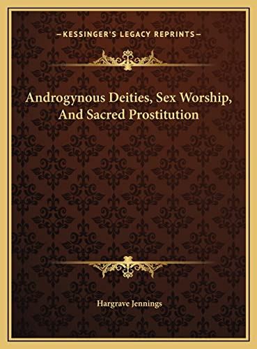 Androgynous Deities Sex Worship And Sacred Prostitution Jennings Hargrave 9781169471702