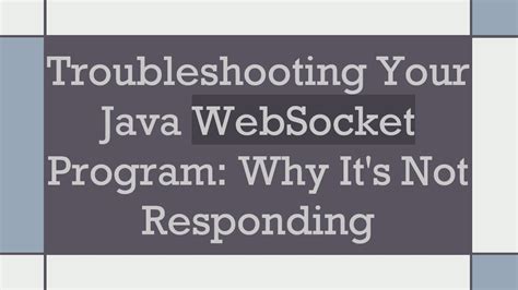 troubleshooting your java websocket program why it s not responding