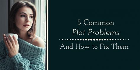 Common Plot Problems And How To Fix Them The Writer S Cookbook