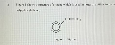 Solved 1 Figure 1 Shows A Structure Of Styrene Which Is