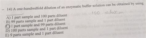 Solved 14 A One Hundredfold Dilution Of An Enzymatic Buffer Chegg Com