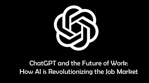 Chatgpt And The Future Of Work How Will Ai Change The Job Market