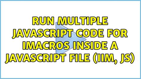 Run Multiple Javascript Code For Imacros Inside A Javascript File Iim