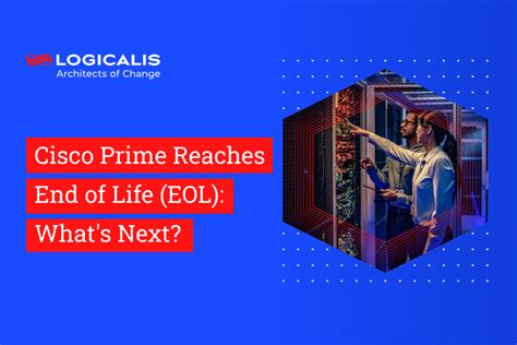 Cisco Prime Reaches End Of Life Eol Whats Next