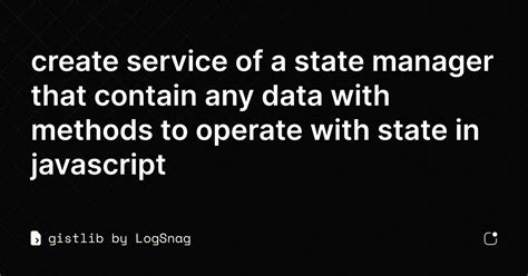 Gistlib Create Service Of A State Manager That Contain Any Data With Methods To Operate With