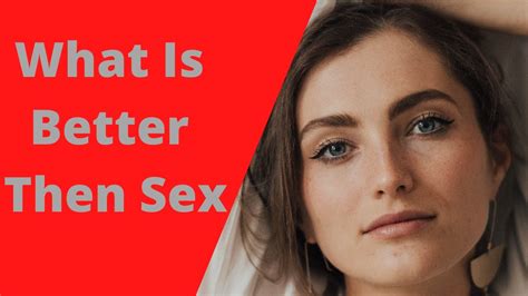 What Is Better Then Sex Youtube