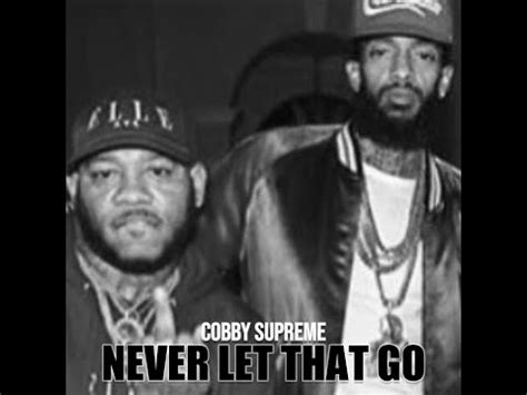 Cobby Supreme Never Let That Go Youtube