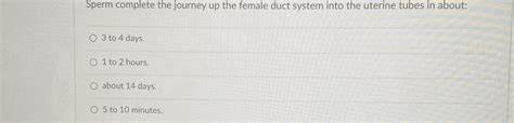 Solved Sperm Complete The Journey Up The Female Duct System Chegg Com