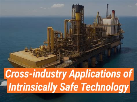 Intrinsically Safe Devices Versatility In Industry Adaptation