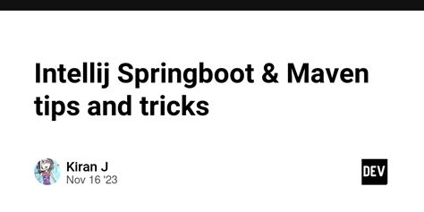 intellij springboot and maven tips and tricks dev community