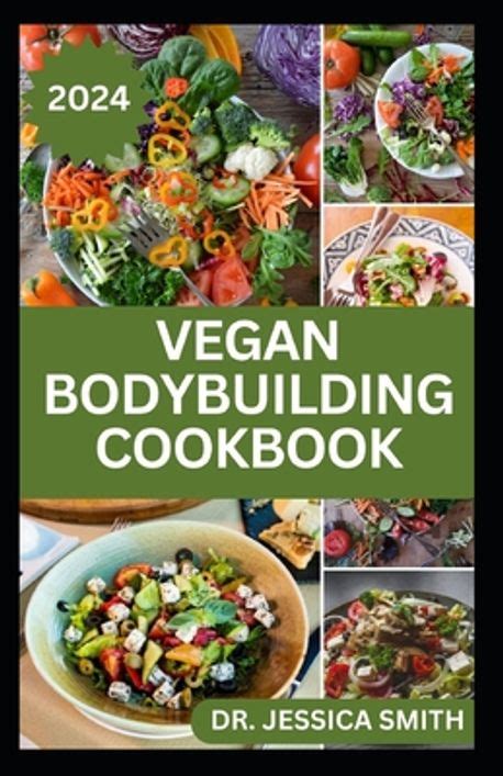 Vegan Bodybuilding Cookbook Smith Jessica 교보문고