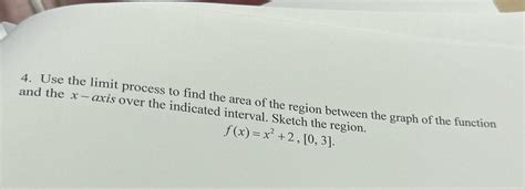 solved use the limit process to find the area of the region