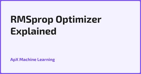 Rmsprop Optimizer Explained