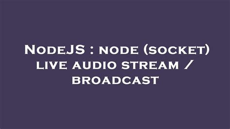 Nodejs Node Socket Live Audio Stream Broadcast Youtube