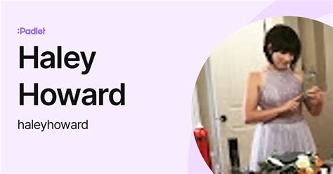 Haley Howard Haleyhoward Profile Padlet