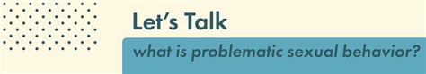 Lets Talk What Is Problematic Sexual Behavior National Sexual