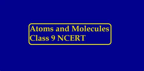 Atoms And Molecules Class 9 Ncert Sciencemotive