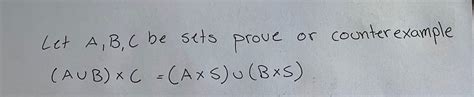 Solved Let A B C Be Sets Prove Or Counterexample Chegg Com