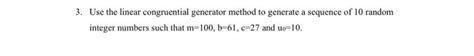 Solved 3 Use The Linear Congruential Generator Method To
