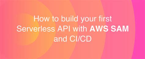 How To Build Your First Serverless Api With Aws Sam And Cicd By