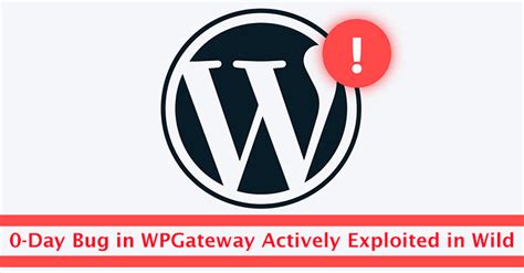0 Day Bug In Wpgateway Actively Exploited In Wild And Targets 280000 Sites
