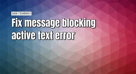 Fix Message Blocking Active Text Error Techbriefly
