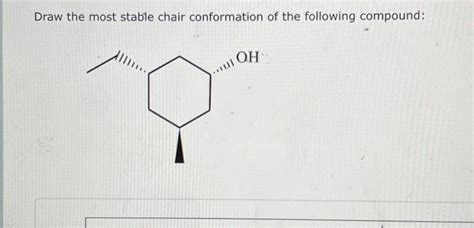 Solved Draw the most stable chair conformation of the | Chegg.com